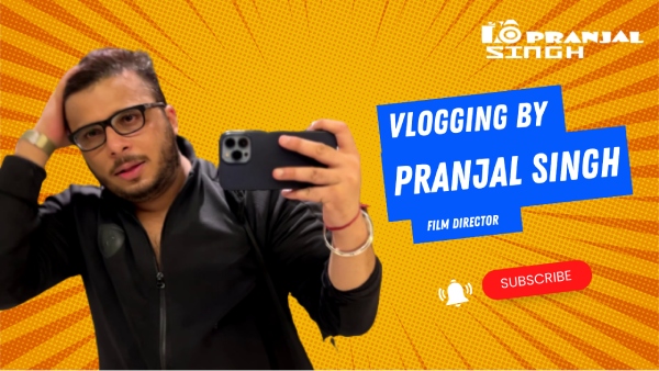 Journey Unveiled: Film Director Pranjal Singh As YouTuber Vlogging - Filmibeat