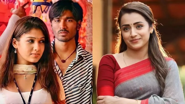 നയൻതാരയെന്ന് കേട്ടപ്പോൾ ധനുഷിനും ആശങ്ക; തൃഷ നായികയാകാത്തതിന് കാരണം ...