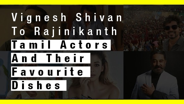 Vignesh Shivan To Rajinikanth , Tamil Actors and Their Favourite Dishes ...