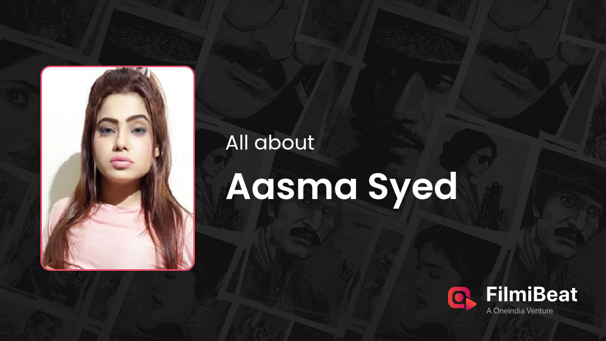 Aasma Syed Movies | Aasma Syed: Height, Age, Husband, Boyfriend ...