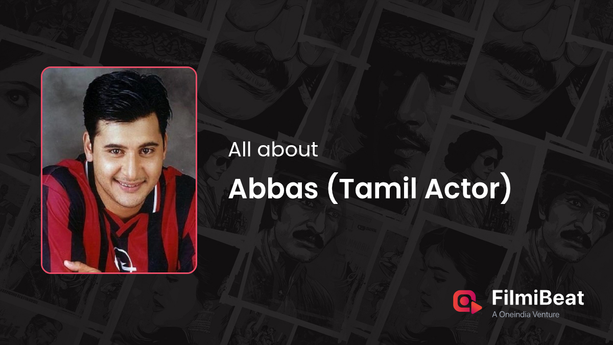 Abbas Biography | Abbas Girlfriend, Wife, Family & Net Worth - FilmiBeat