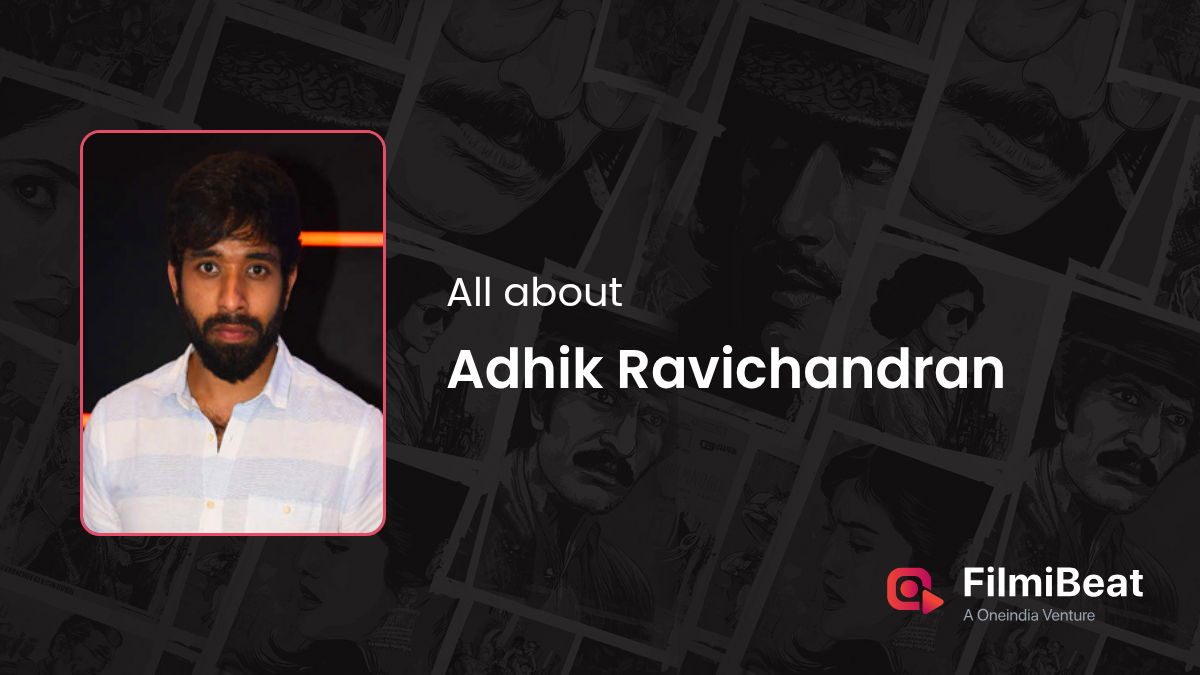 Adhik Ravichandran Movies | Adhik Ravichandran: Height, Age, Wife ...
