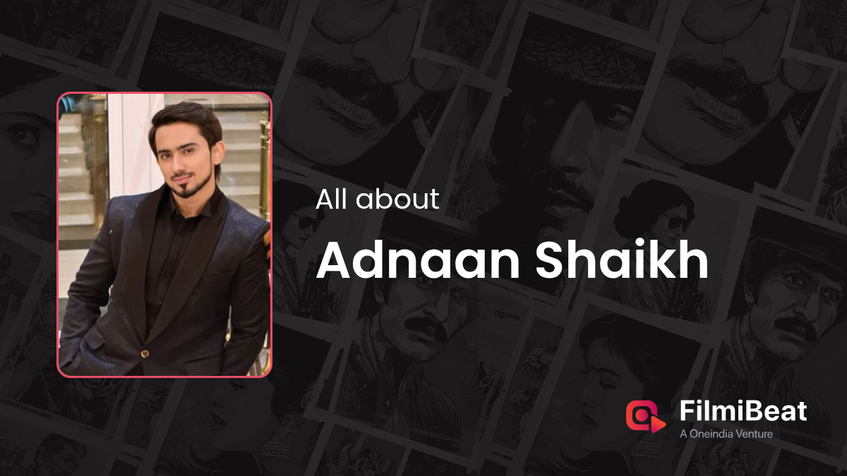 Adnaan Shaikh Biography | Adnaan Shaikh Girlfriend, Wife, Family & Net ...