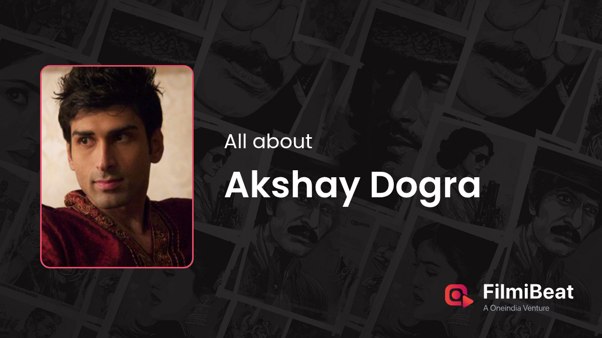 Akshay Dogra Biography | Akshay Dogra Girlfriend, Wife, Family & Net ...