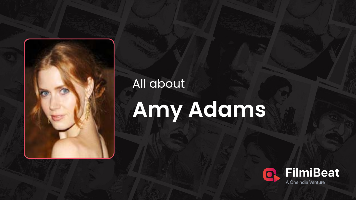 Amy Adams Biography | Amy Adams Boyfriend, Husband, Family & Net Worth ...