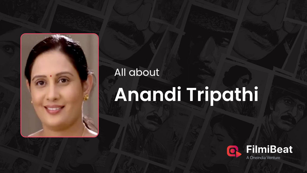 Anandi Tripathi Movies | Anandi Tripathi: Height, Age, Husband ...