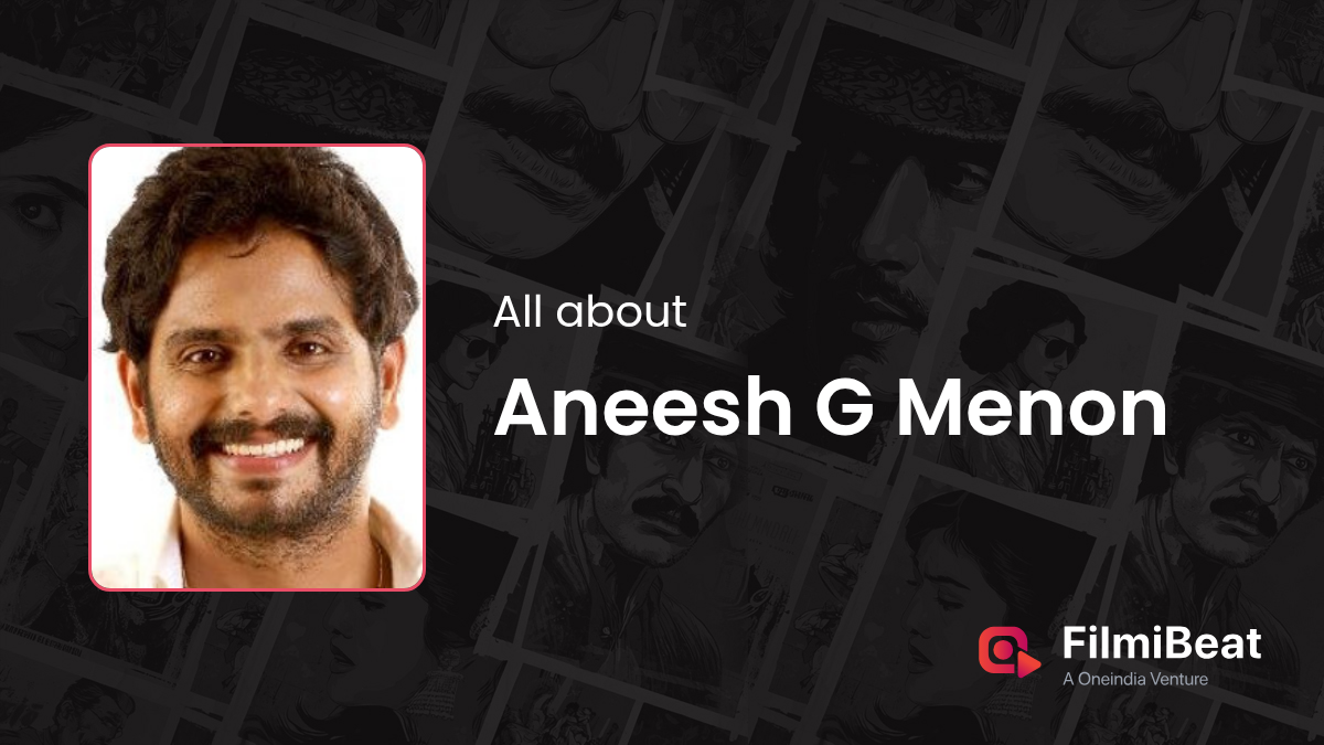 Aneesh G Menon Movies | Aneesh G Menon: Height, Age, Wife, Girlfriend ...