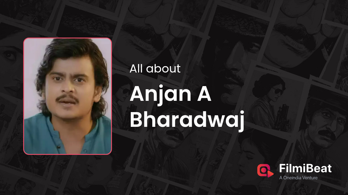 Anjan A Bharadwaj Movies | Anjan A Bharadwaj: Height, Age, Wife, Girlfriend, Biography - Filmibeat