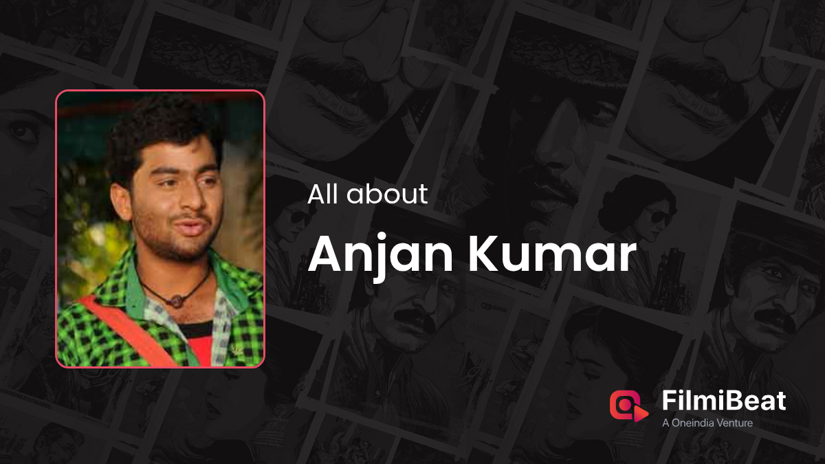 Anjan Kumar Movies | Anjan Kumar: Height, Age, Wife, Girlfriend ...