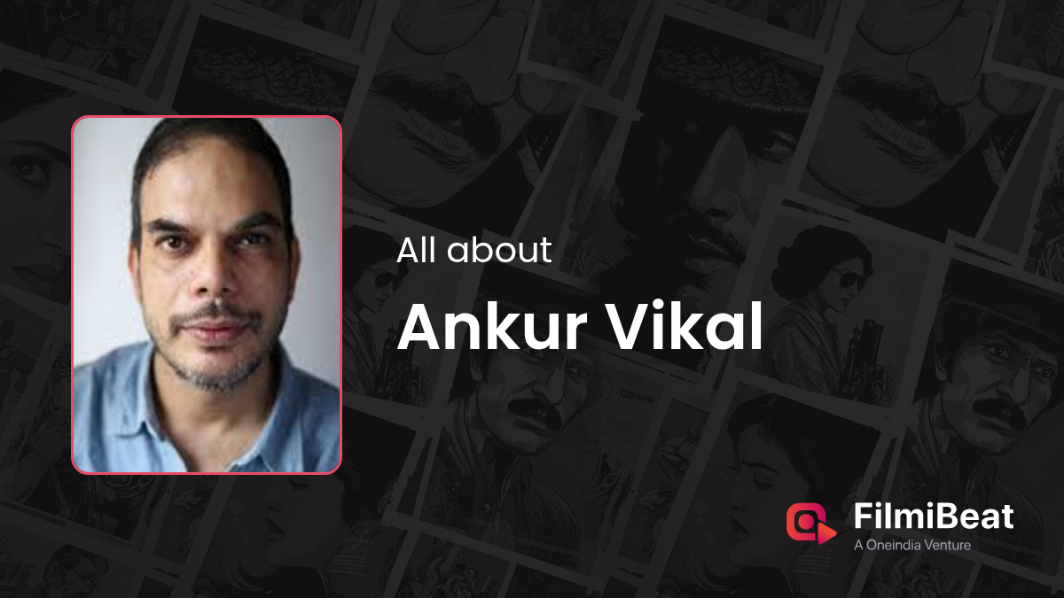 Ankur Vikal Biography | Ankur Vikal Girlfriend, Wife, Family & Net ...
