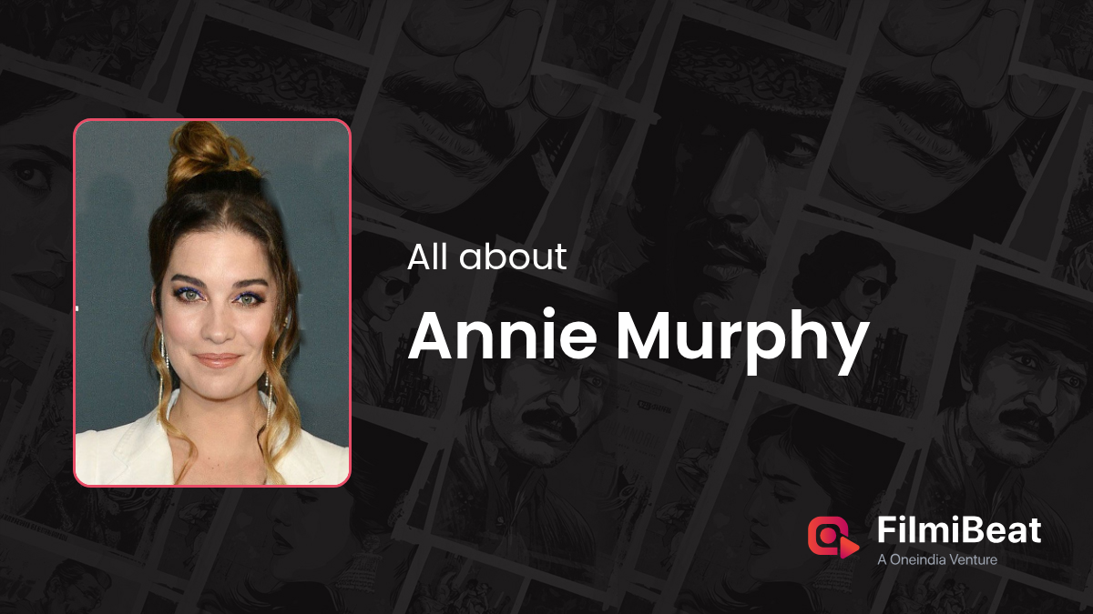 Annie Murphy Biography | Annie Murphy Boyfriend, Husband, Family & Net ...