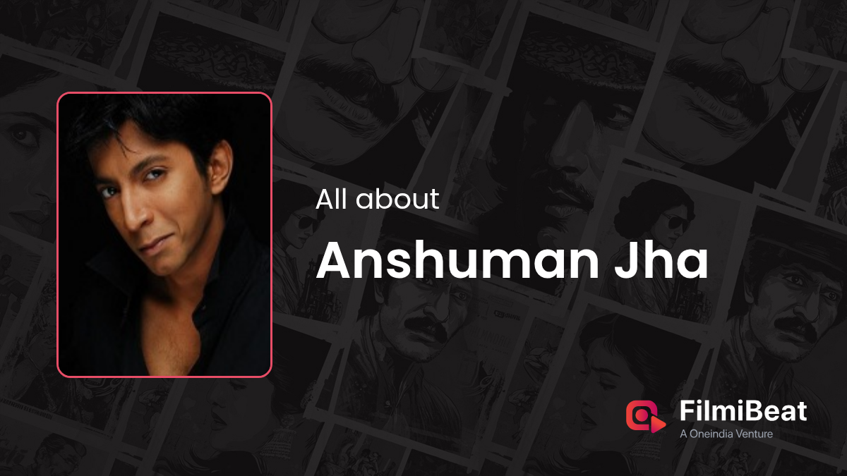 Anshuman Jha Movies | Anshuman Jha: Height, Age, Wife, Girlfriend ...