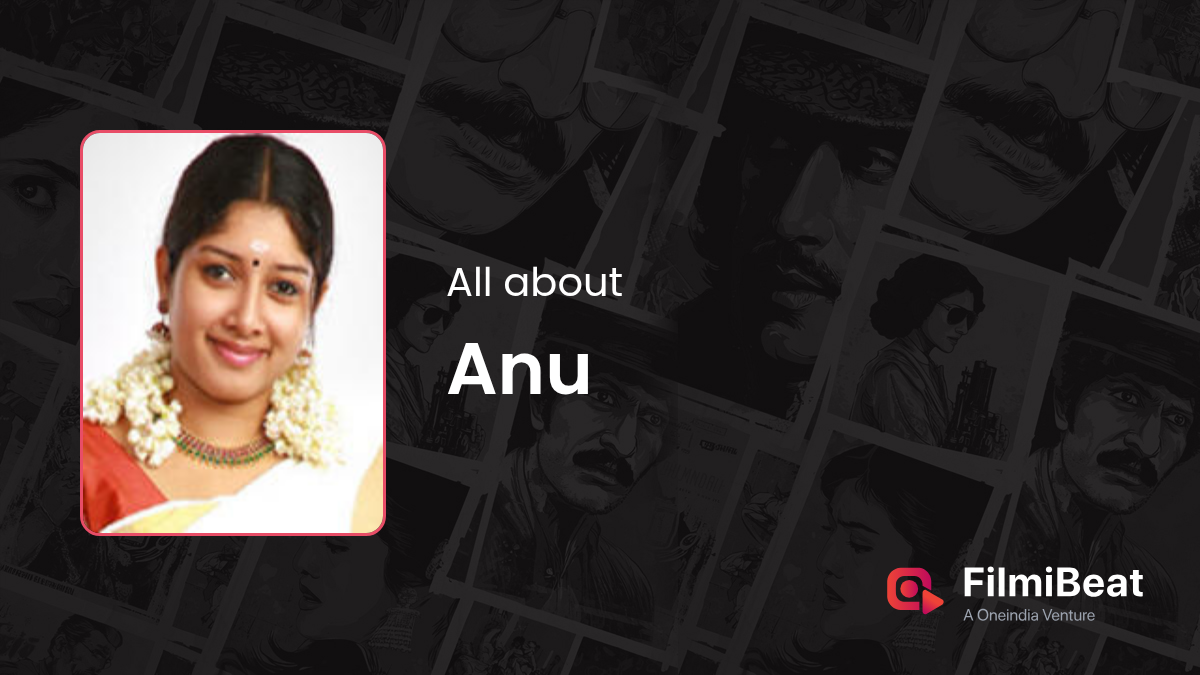 Anu Biography | Anu Boyfriend, Husband, Family & Net Worth - FilmiBeat