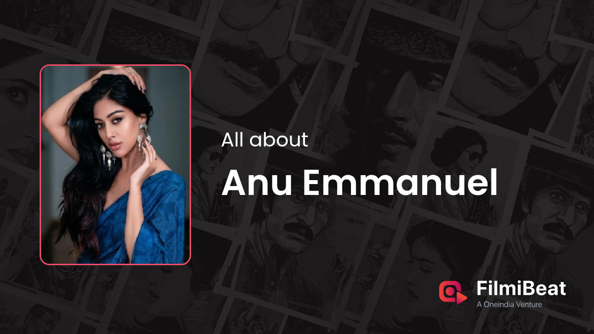 Anu Emmanuel Movies | Anu Emmanuel: Height, Age, Husband, Boyfriend ...