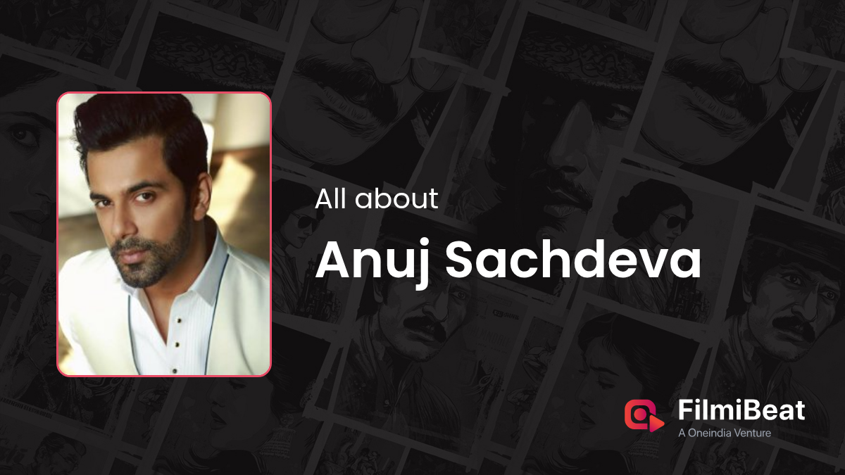 Anuj Sachdeva Movies | Anuj Sachdeva: Height, Age, Wife, Girlfriend, Biography - Filmibeat