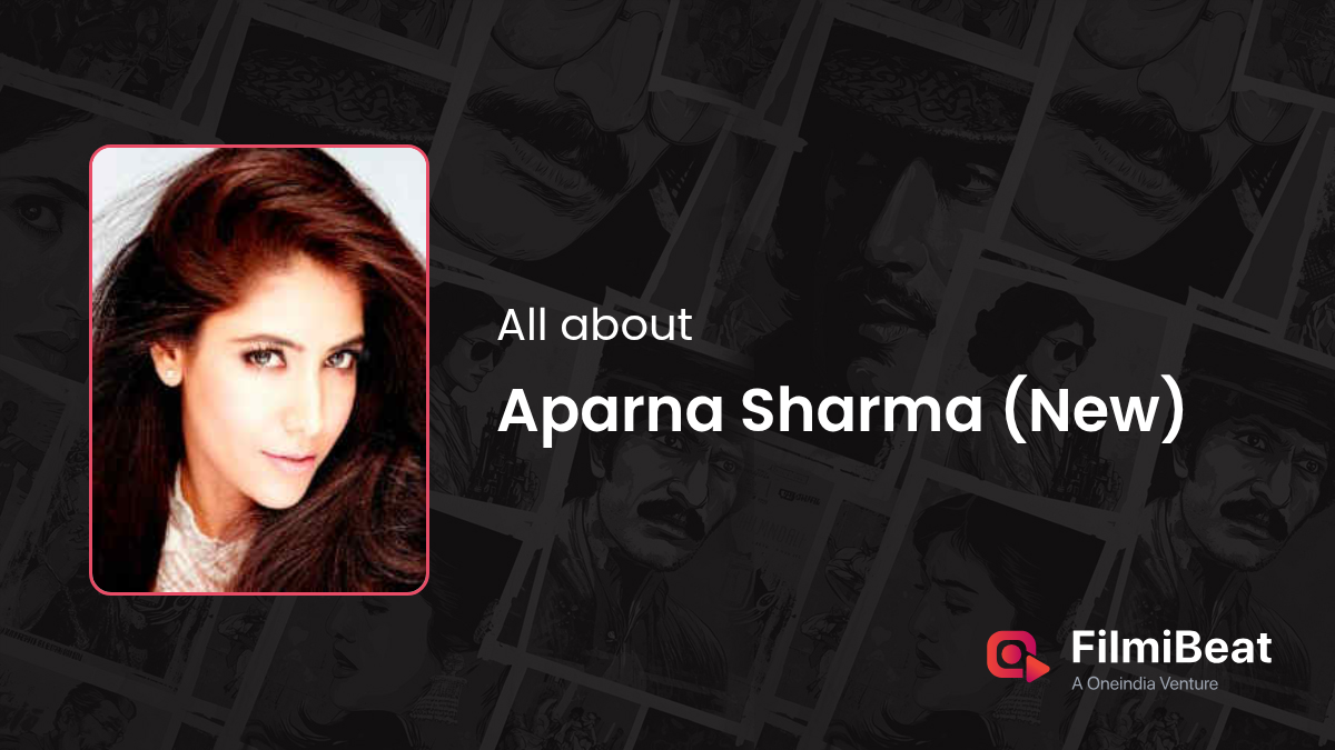 Aparna Sharma Movies | Aparna Sharma : Height, Age, Husband, Boyfriend ...