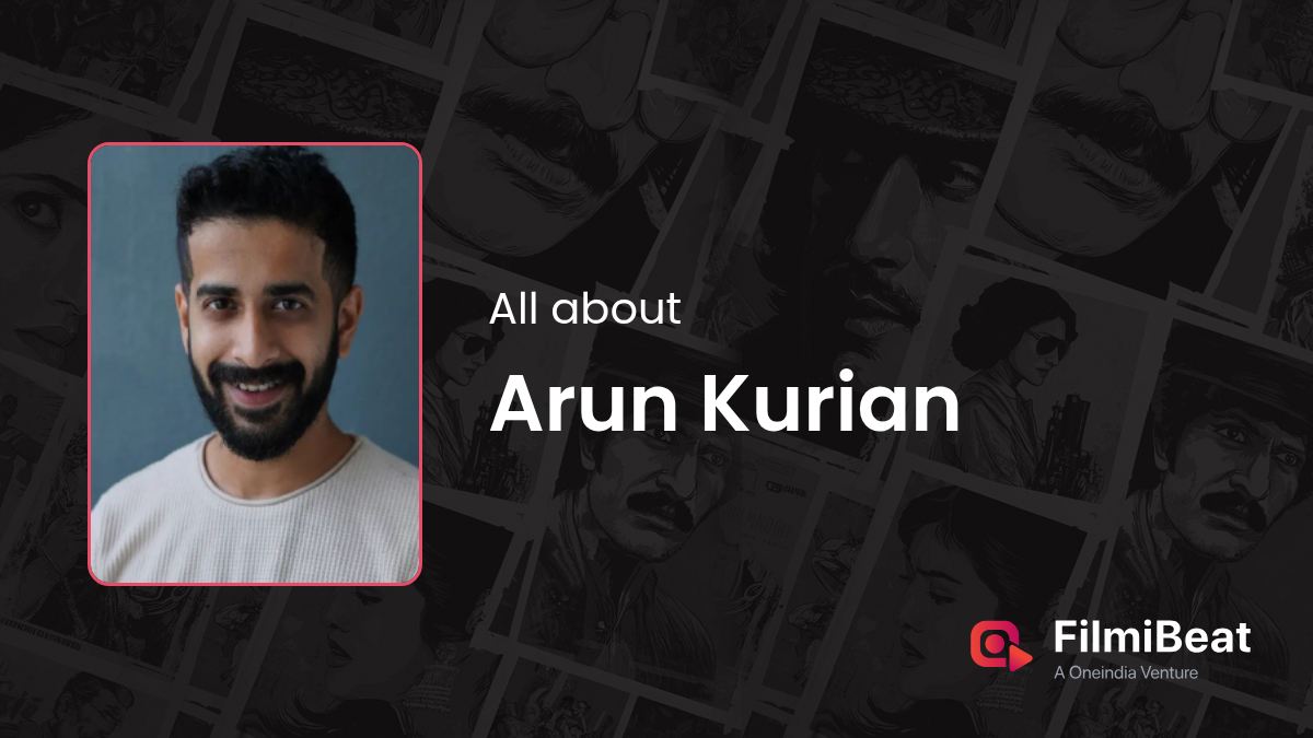 Arun Kurian Movies | Arun Kurian: Height, Age, Wife, Girlfriend ...