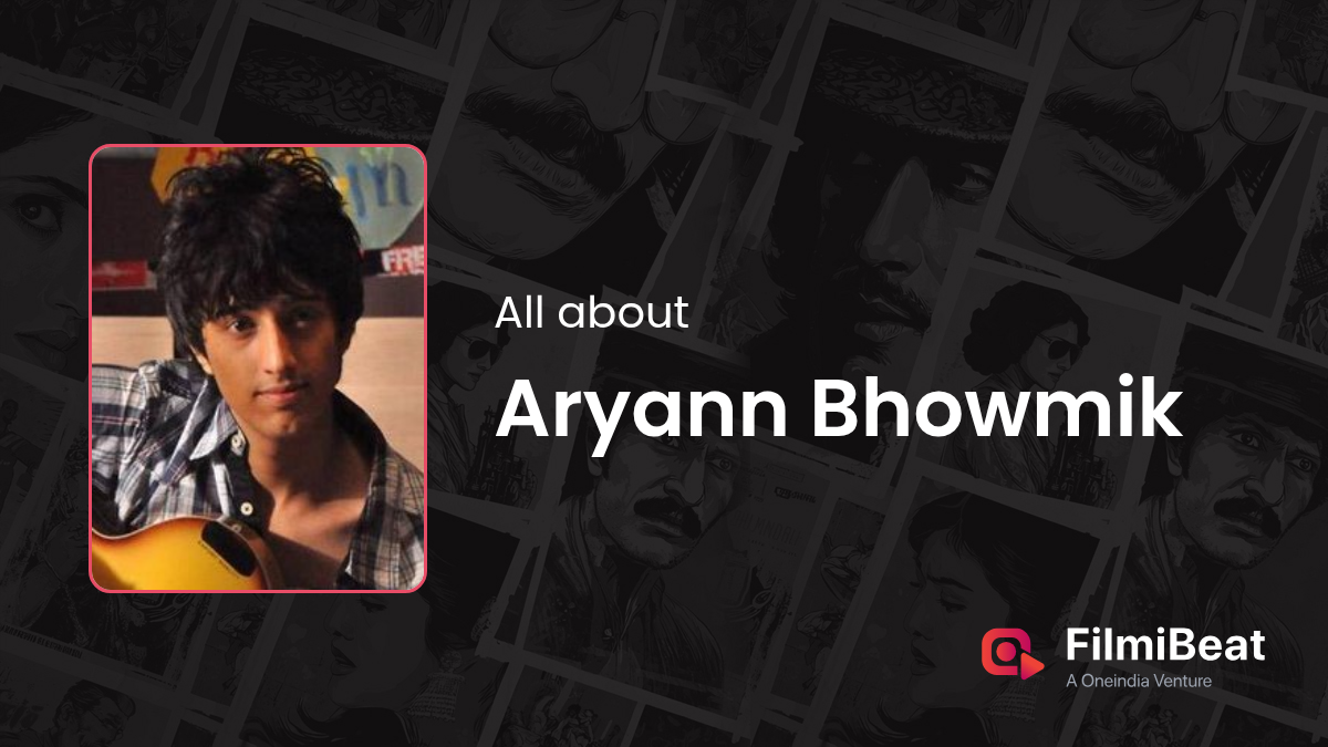 Aryann Bhowmik Movies | Aryann Bhowmik: Height, Age, Wife, Girlfriend ...