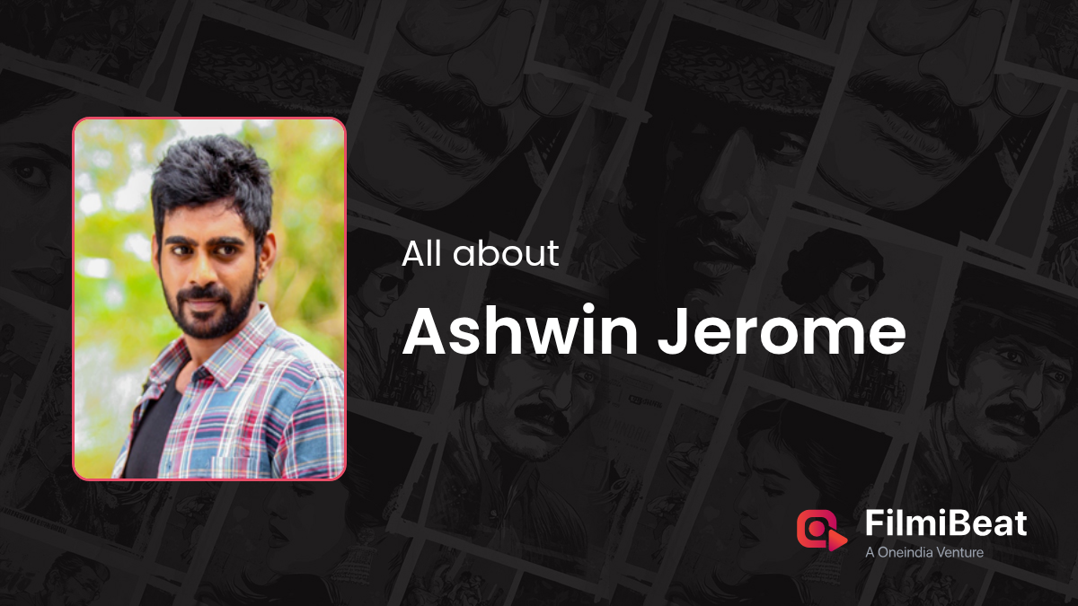 Ashwin Jerome Movies | Ashwin Jerome: Height, Age, Wife, Girlfriend ...