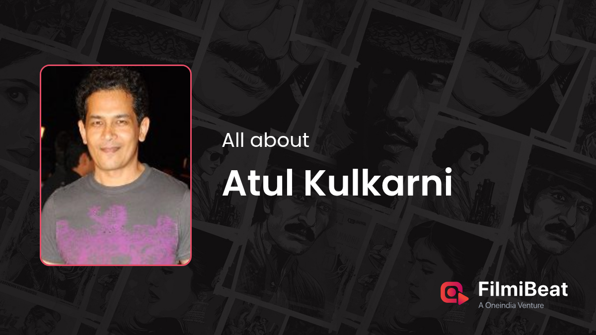 Atul Kulkarni Movies | Atul Kulkarni: Height, Age, Husband, Boyfriend ...