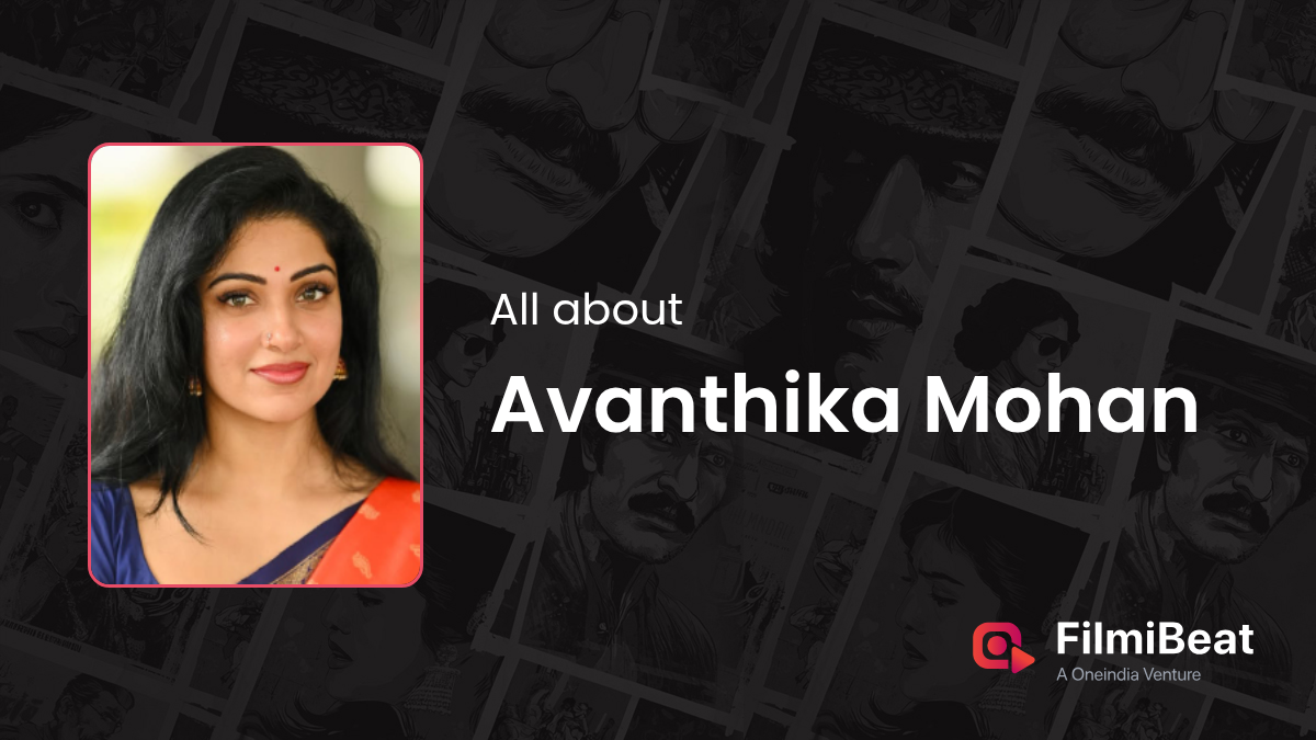 Avanthika Mohan Movies | Avanthika Mohan: Height, Age, Husband ...