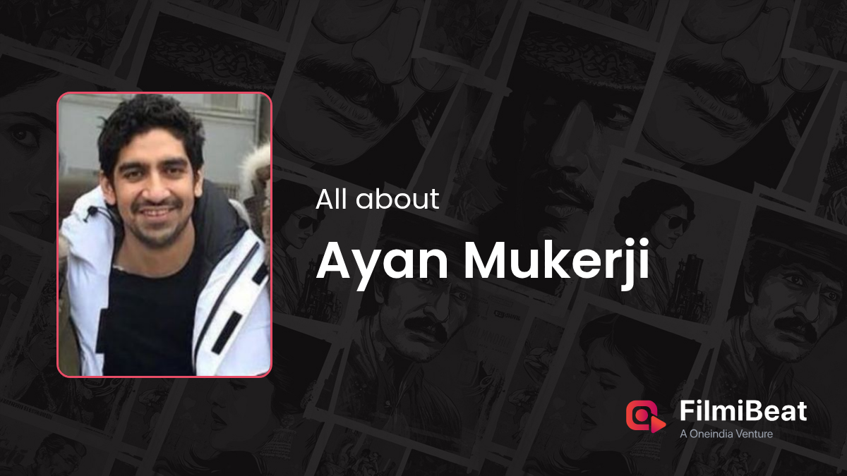 Ayan Mukerji Movies | Ayan Mukerji: Height, Age, Wife, Girlfriend ...