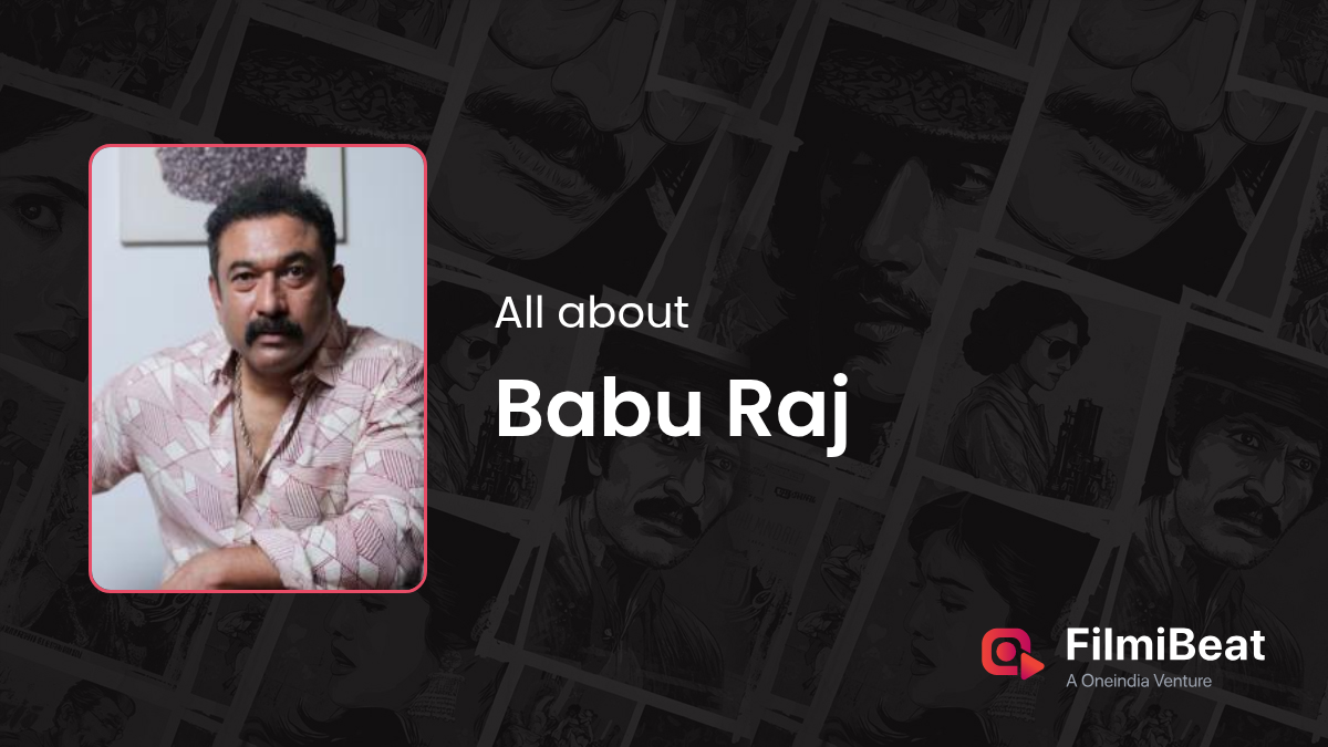 Babu Raj Biography | Babu Raj Girlfriend, Wife, Family & Net Worth ...