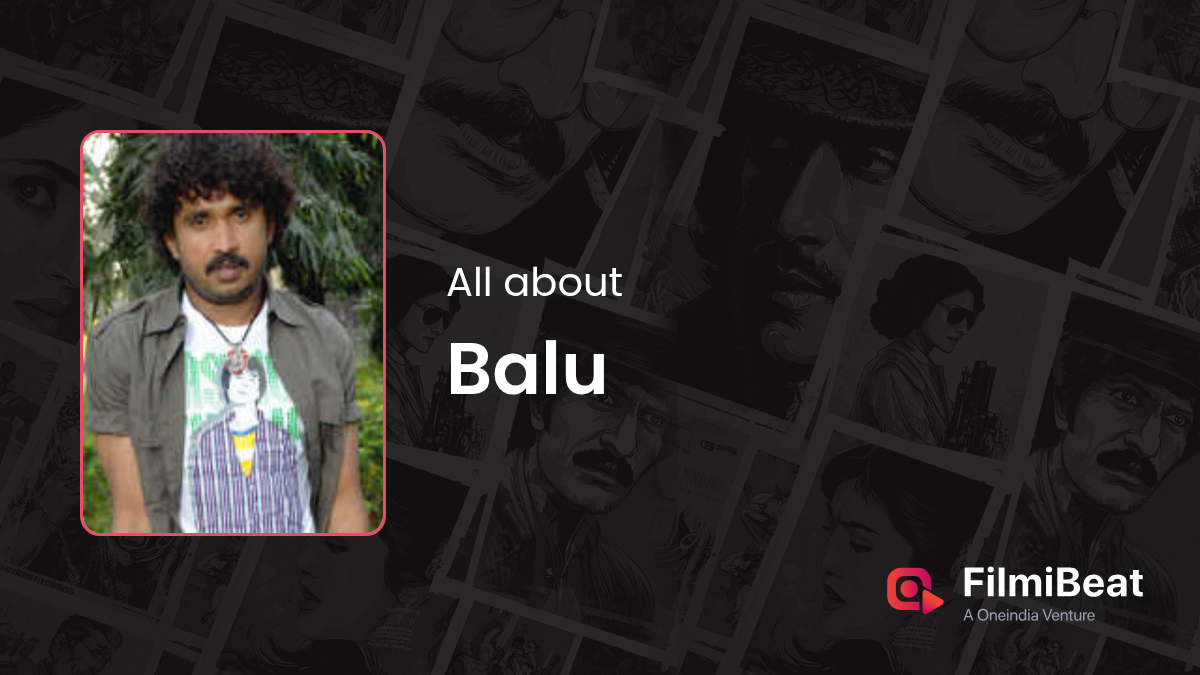 Balu Biography | Balu Girlfriend, Wife, Family & Net Worth - FilmiBeat