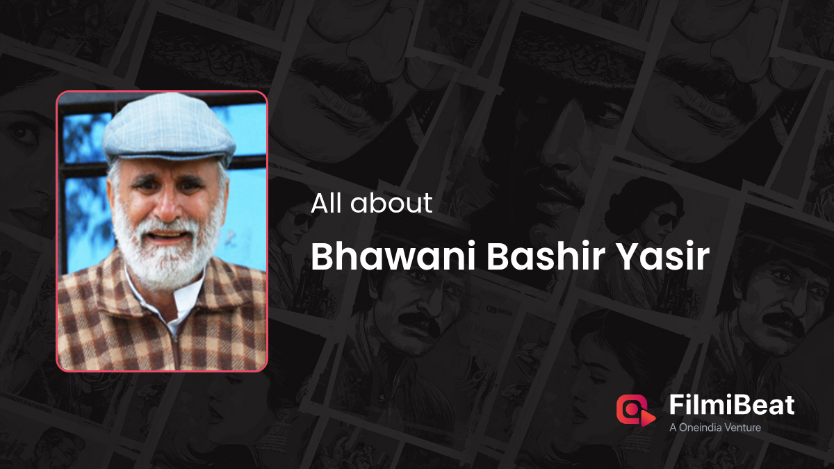 Bhawani Bashir Yasir Movies | Bhawani Bashir Yasir: Height, Age, Wife ...