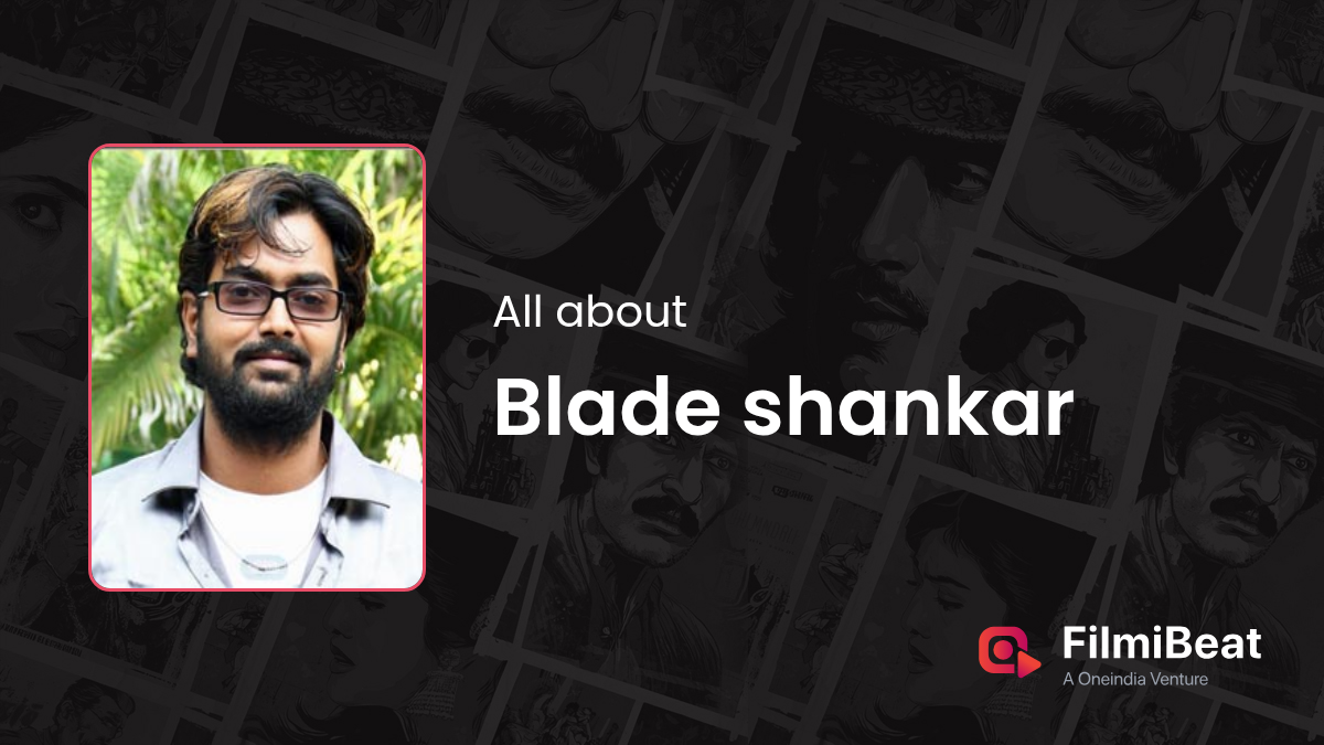 Blade shankar Movies | Blade shankar: Height, Age, Wife, Girlfriend ...