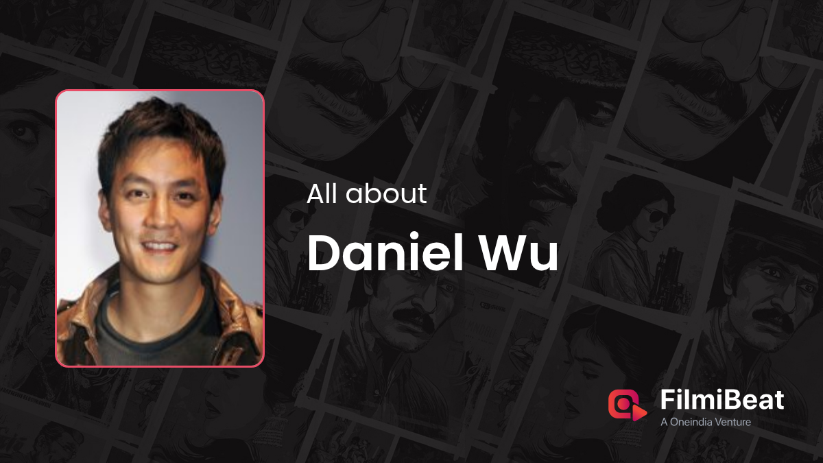 Daniel Wu Biography | Daniel Wu Girlfriend, Wife, Family & Net Worth ...