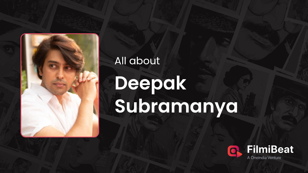 Deepak Subramanya Movies | Deepak Subramanya: Height, Age, Wife ...