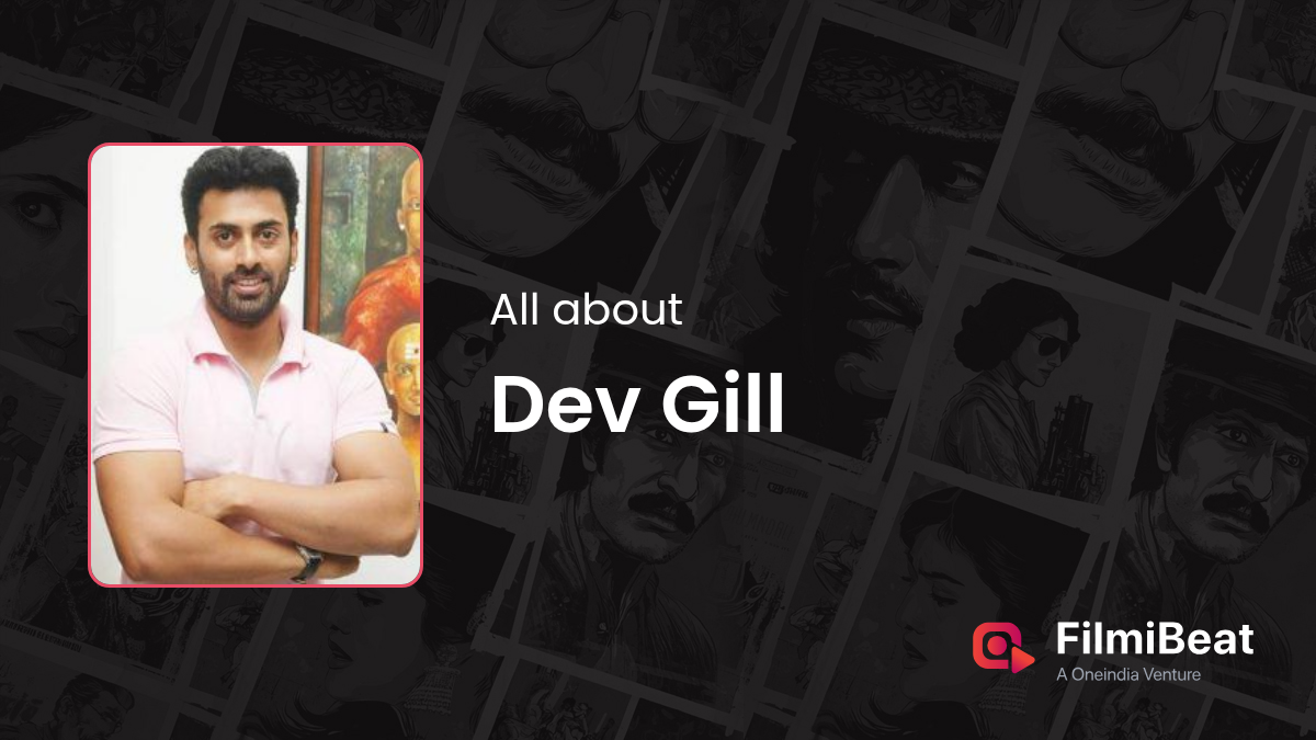 Dev Gill Movies | Dev Gill: Height, Age, Wife, Girlfriend, Biography ...