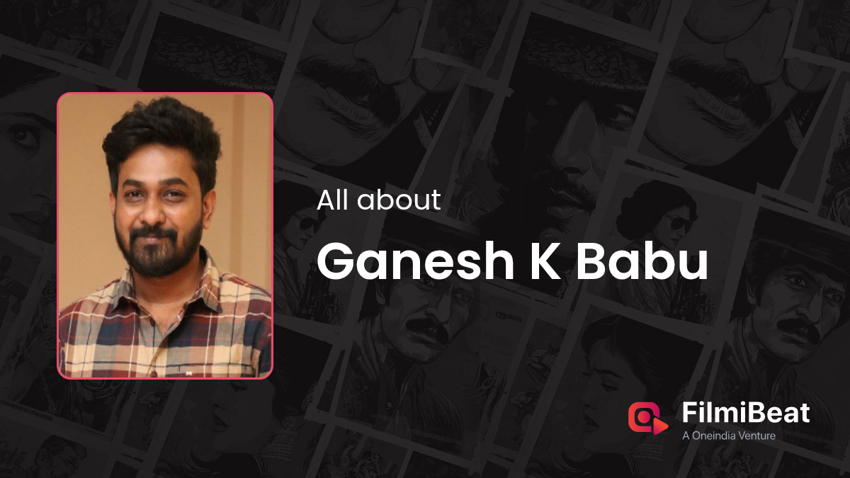 Ganesh K Babu Biography | Ganesh K Babu Girlfriend, Wife, Family & Net ...