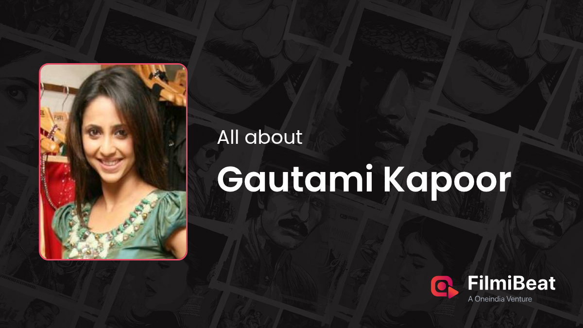 Gautami Kapoor Movies | Gautami Kapoor: Height, Age, Husband, Boyfriend ...