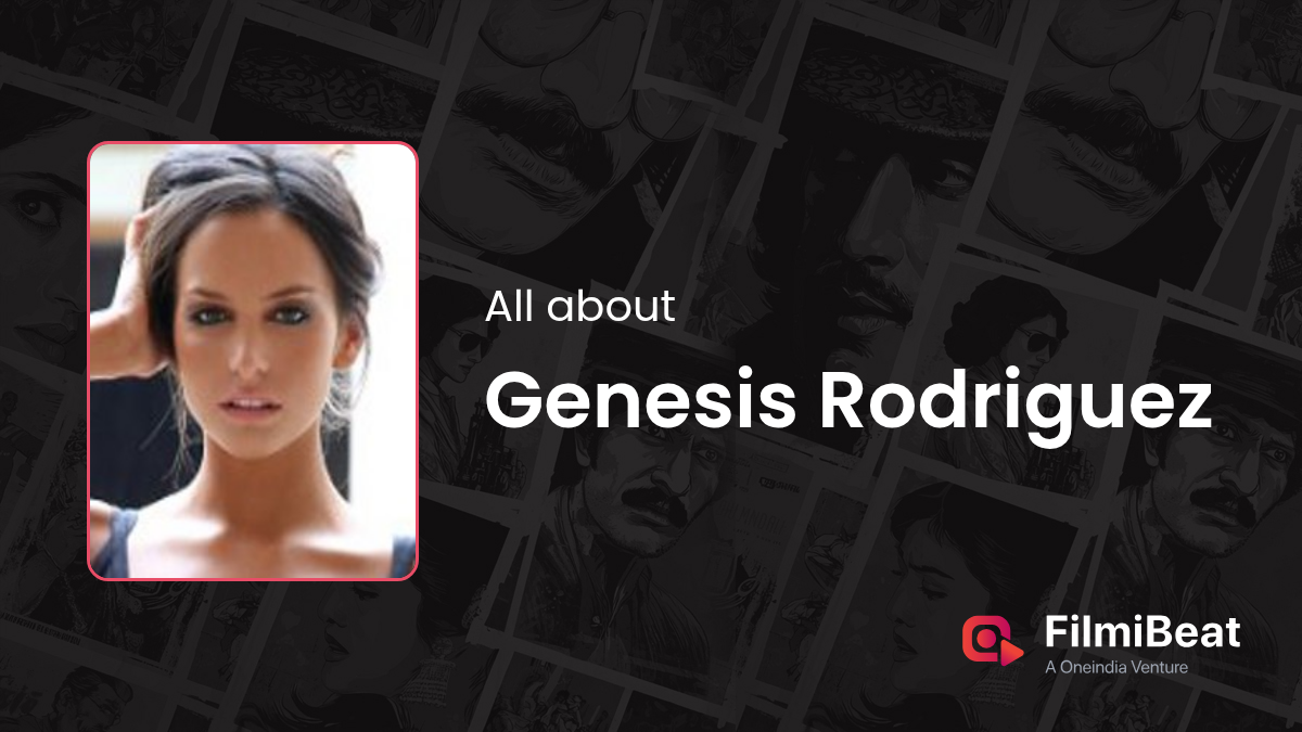 Genesis Rodriguez Movies | Genesis Rodriguez: Height, Age, Husband ...