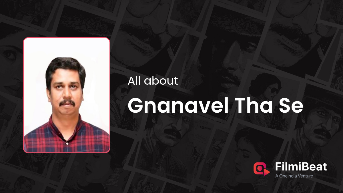 Gnanavel Tha Se Movies | Gnanavel Tha Se: Height, Age, Wife, Girlfriend ...