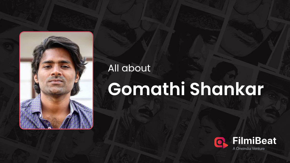 Gomathi Shankar Movies | Gomathi Shankar: Height, Age, Wife, Girlfriend, Biography - Filmibeat