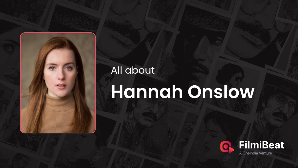 Hannah Onslow Movies | Hannah Onslow: Height, Age, Husband, Boyfriend ...
