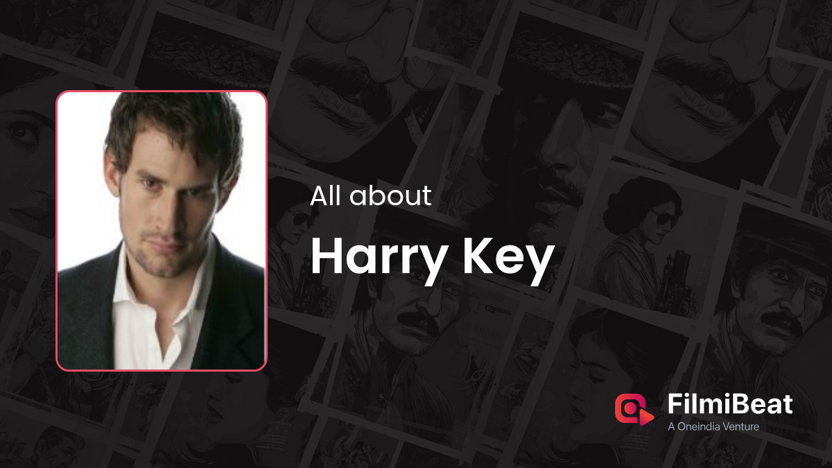 Harry Key Movies | Harry Key: Height, Age, Wife, Girlfriend, Biography ...