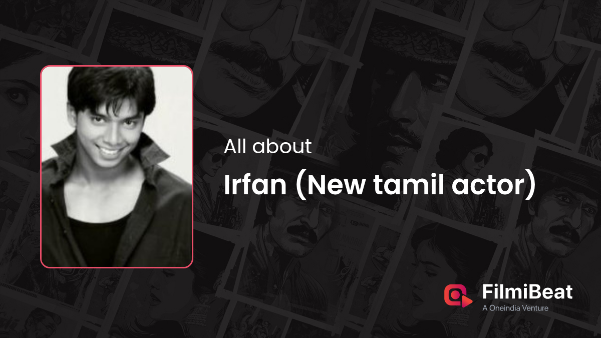 Irfan Movies | Irfan : Height, Age, Wife, Girlfriend, Biography - Filmibeat