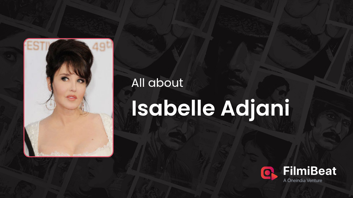 Isabelle Adjani Movies | Isabelle Adjani: Height, Age, Husband ...