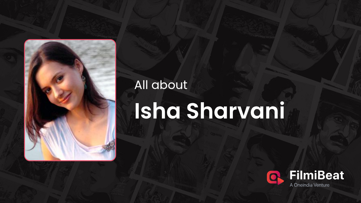 Isha Sharvani Movies | Isha Sharvani: Height, Age, Husband, Boyfriend, Biography - Filmibeat