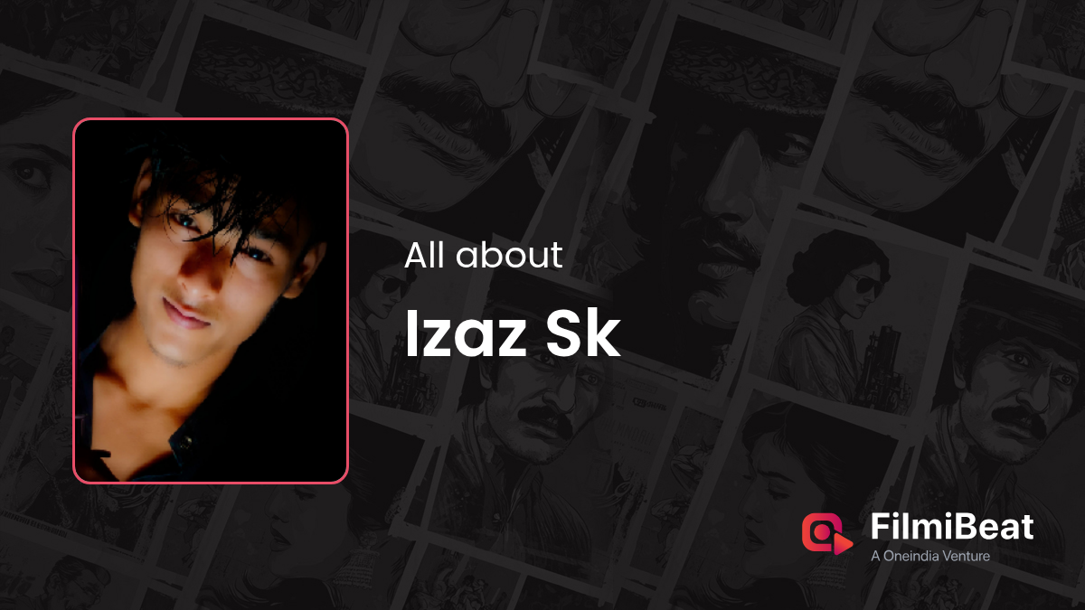 Izaz Sk Movies | Izaz Sk: Height, Age, Wife, Girlfriend, Biography ...