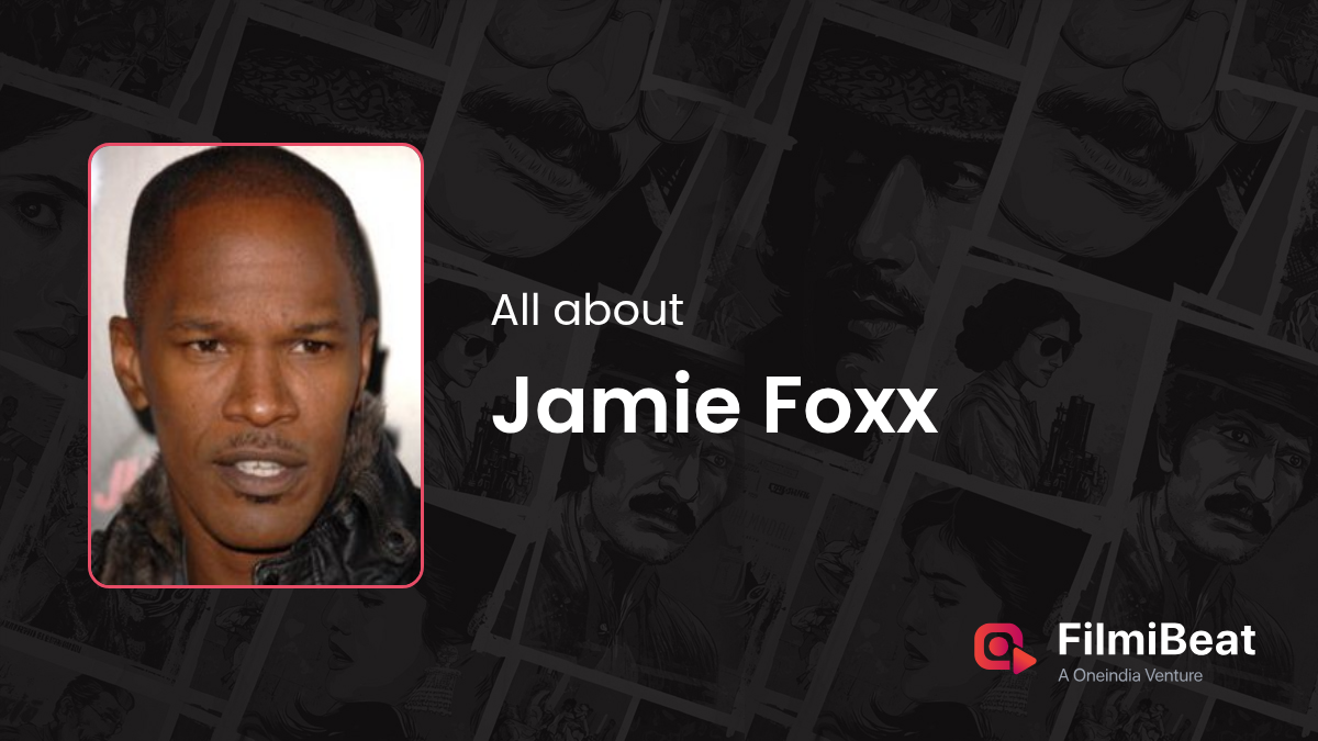 Jamie Foxx Movies | Jamie Foxx: Height, Age, Wife, Girlfriend ...
