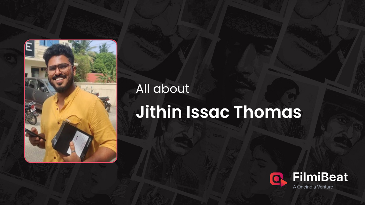 Jithin Issac Thomas Movies | Jithin Issac Thomas: Height, Age, Wife ...