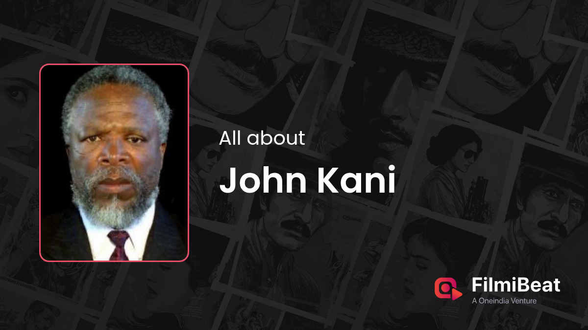 John Kani Biography | John Kani Girlfriend, Wife, Family & Net Worth ...