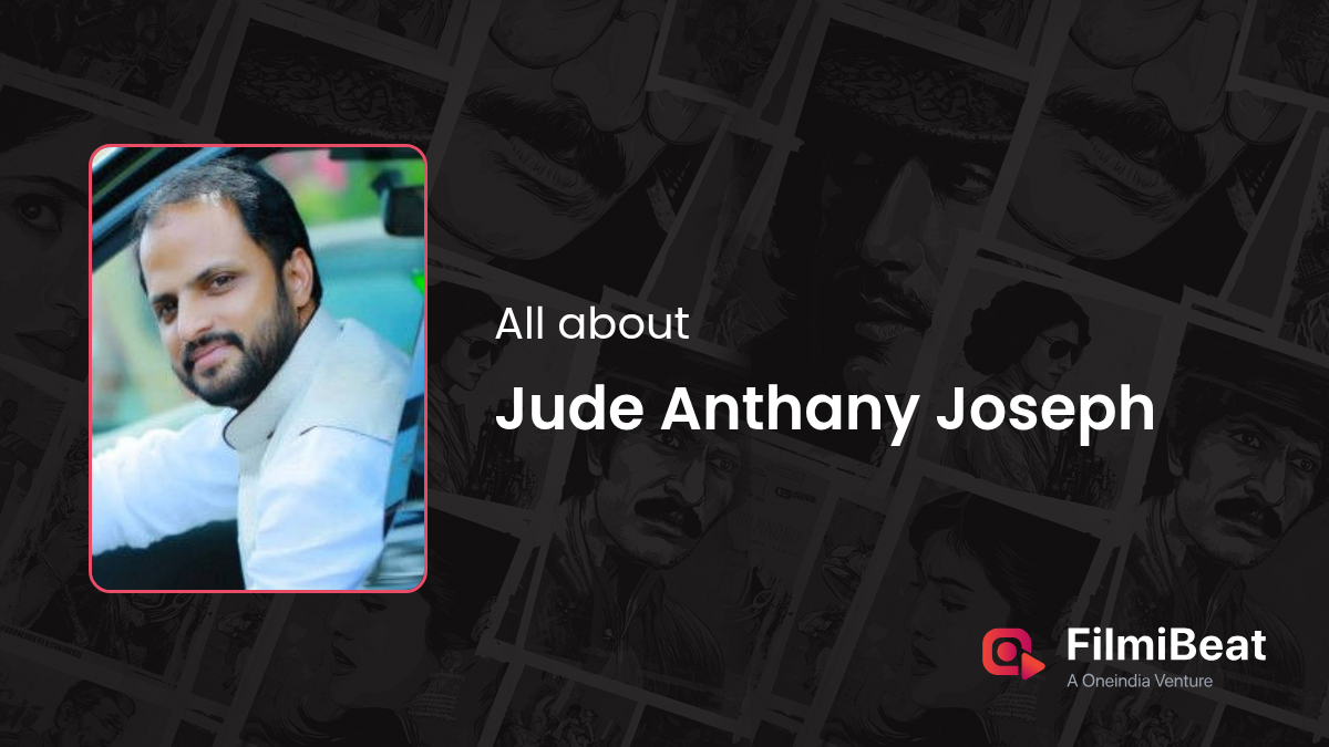 Jude Anthany Joseph Movies | Jude Anthany Joseph: Height, Age, Wife ...