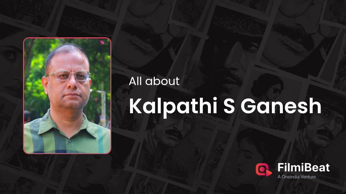 Kalpathi S Ganesh Movies | Kalpathi S Ganesh: Height, Age, Wife ...