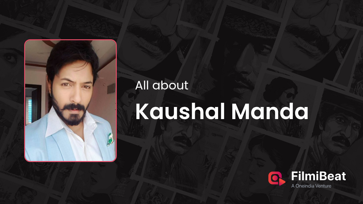 Kaushal Manda Movies | Kaushal Manda: Height, Age, Wife, Girlfriend ...